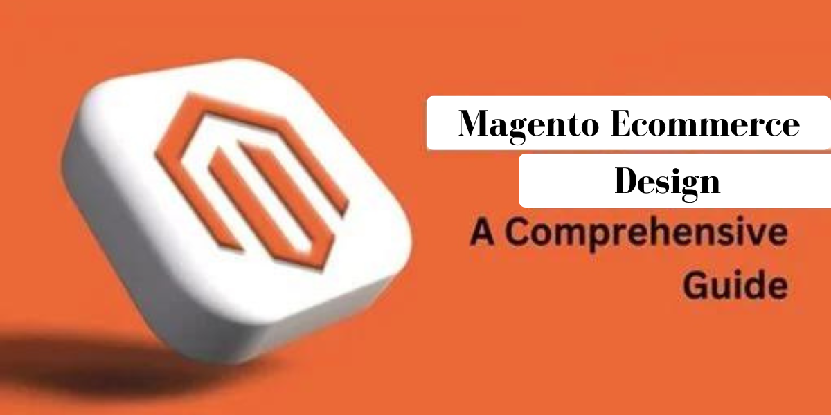 Mastering Magento Ecommerce Design: A Comprehensive Guide for Businesses | by Webcircle | May ...
