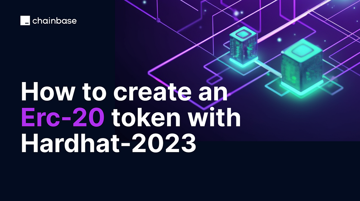 How to create an Erc-20 token with Hardhat-2023 | by Chainbase | Medium