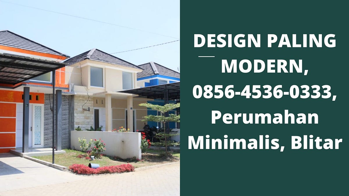 DESIGN PALING MODERN, 0856–4536–0333, Perumahan Minimalis, Blitar | by ...
