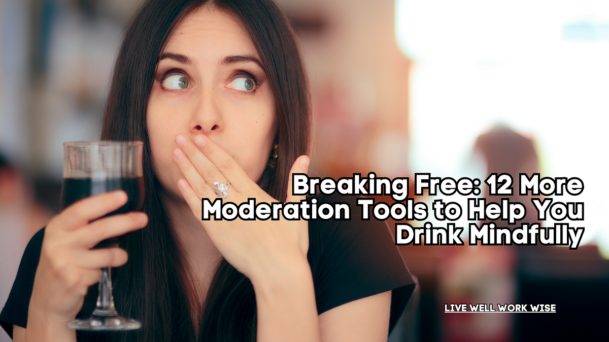 Breaking Free: 12 More Moderation Tools to Help You Drink Mindfully ...