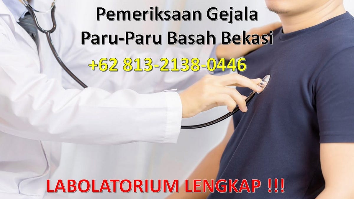 Pemeriksaan Gejala Paru-Paru Basah Bekasi, +6281321380446, LABOLATORIUM ...