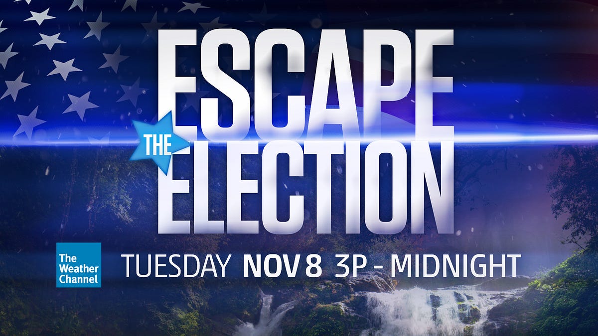 Escape the Election with The Weather Channel | by The Weather Channel ...