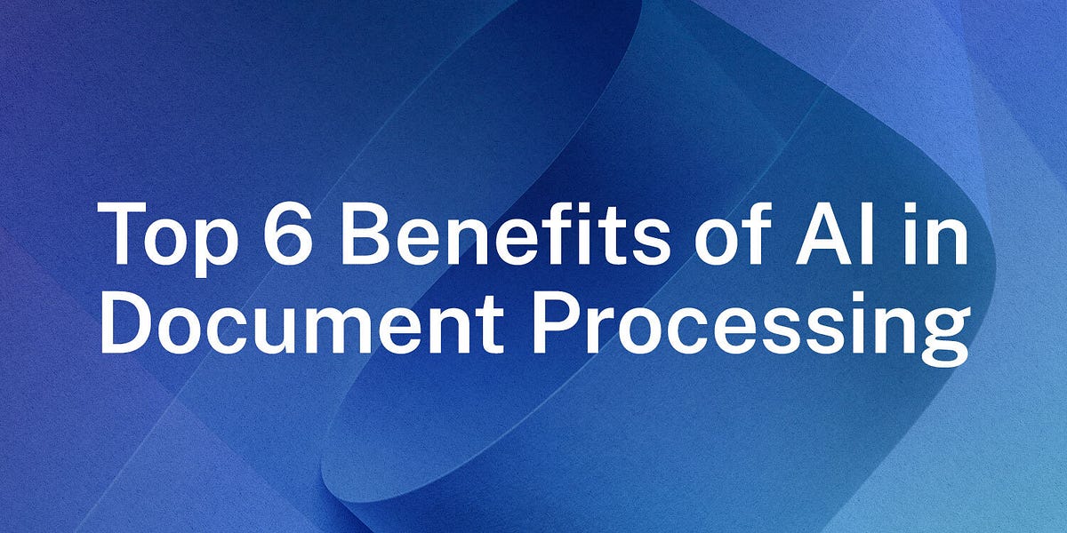 Top 6 Benefits of AI in Document Processing | by Juhi Jain ...