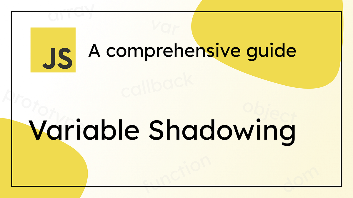 🌀Understanding Variable Shadowing in JavaScript | by Desai Hardik | JavaScript in Plain English