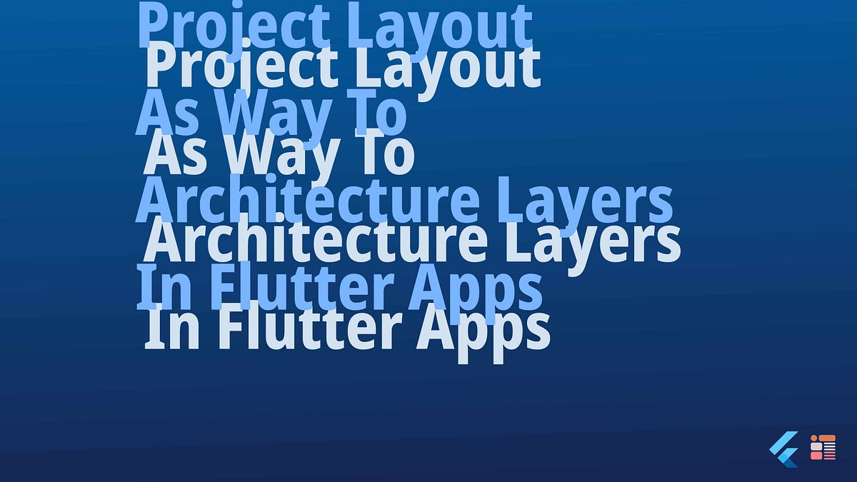 Project Layout As A Way To Architecture Layers In Flutter By Fred Grott Medium