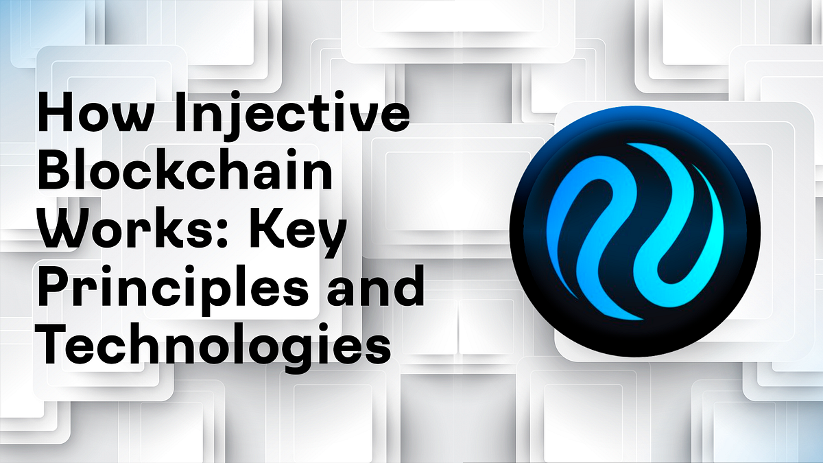 How Injective Blockchain Works: Key Principles and Technologies | by ...