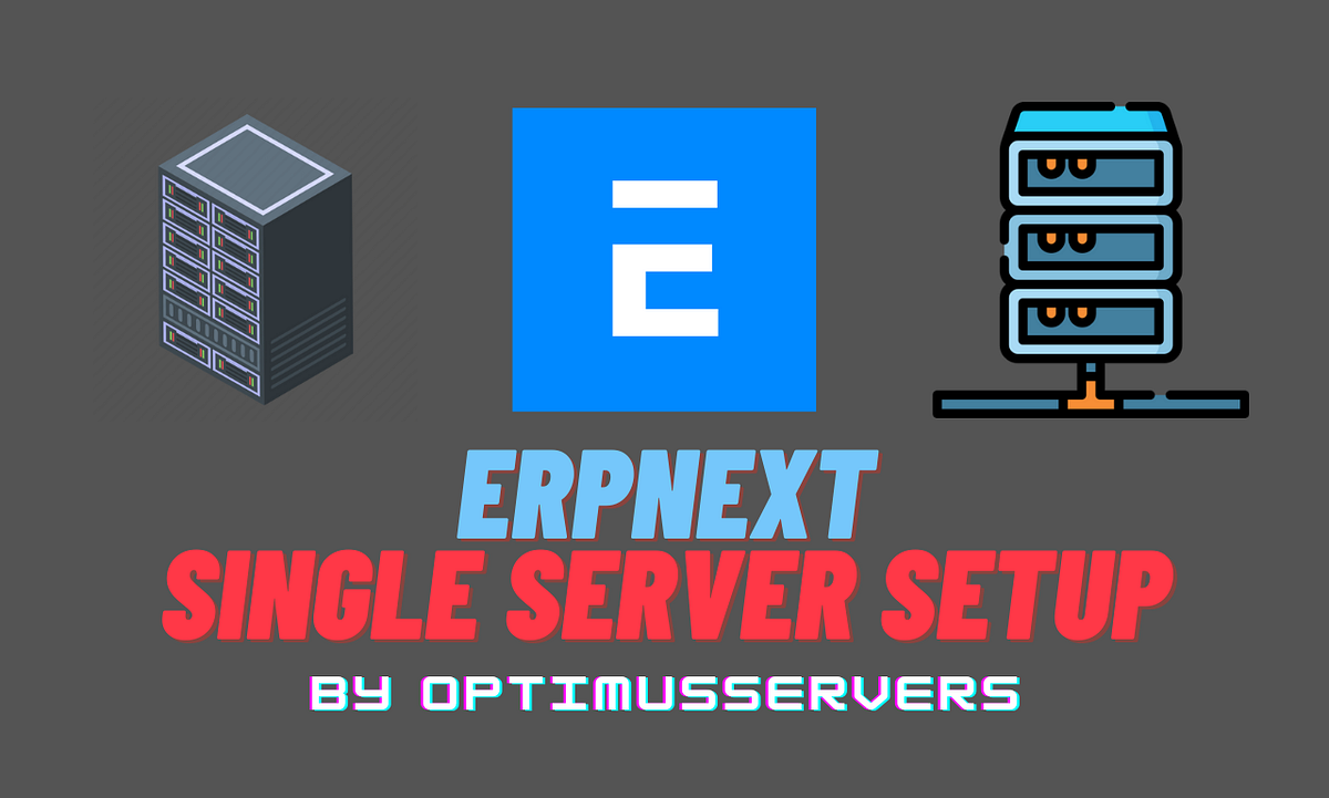 ERPNext Single Server Setup. ERPNext: Single server setup —… | by OptimusServers | Medium