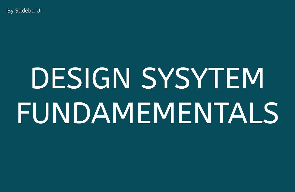 Design Systems Fundamentals (A Beginner-Friendly Guide) | by Sadeba ...