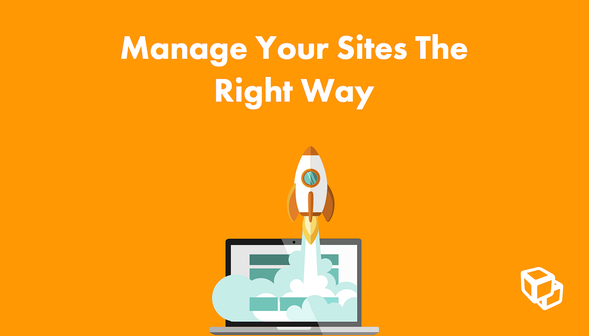 Manage Sites The Right Way. How to tell your CMS is failing you… | by ...