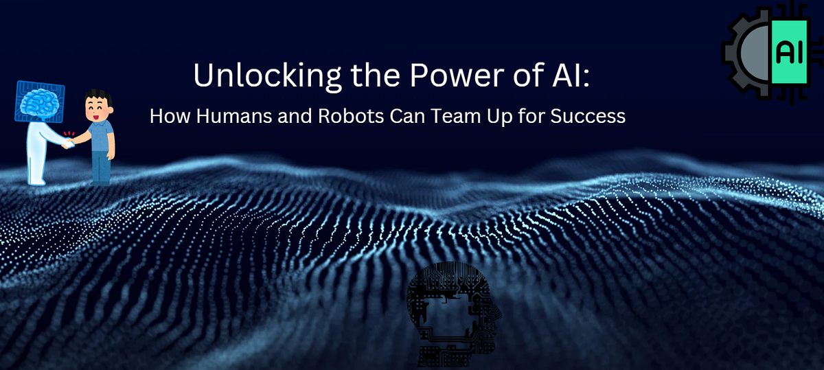 Unlocking the Power of AI: How Humans and Robots Can Team Up for ...