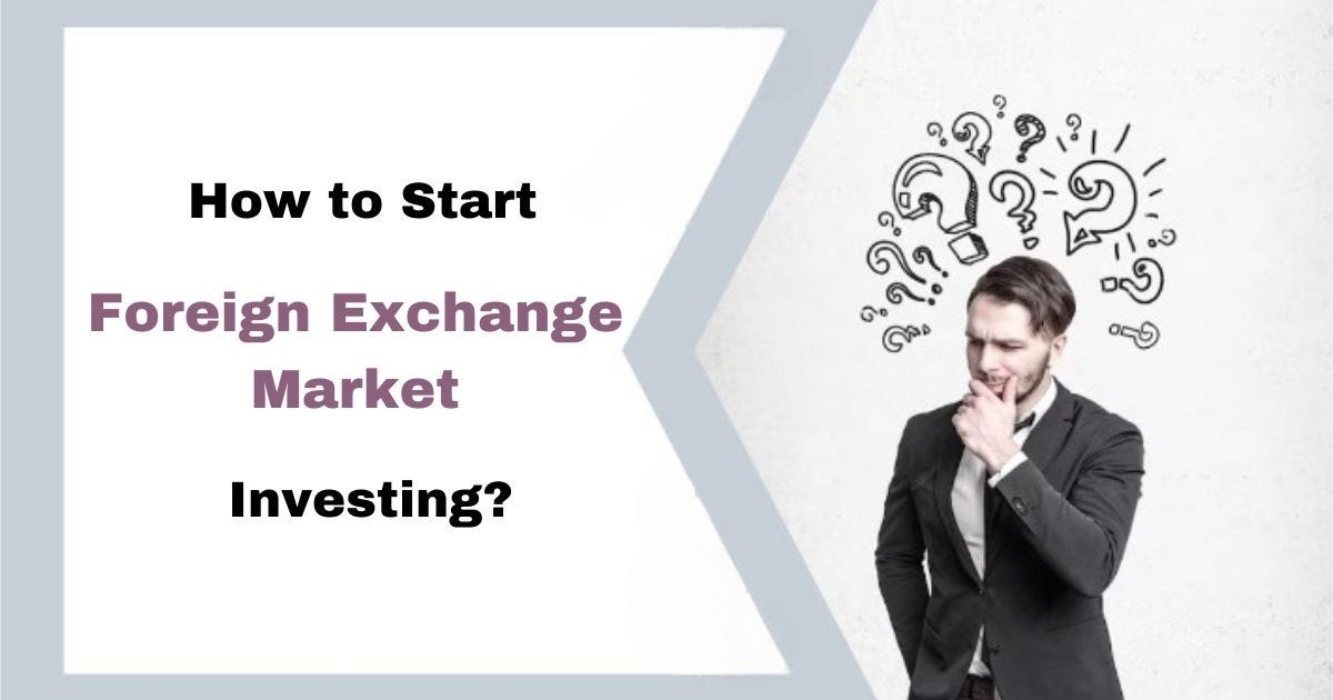 How to Start Foreign Exchange Market Investing | by TradeFXP | Medium