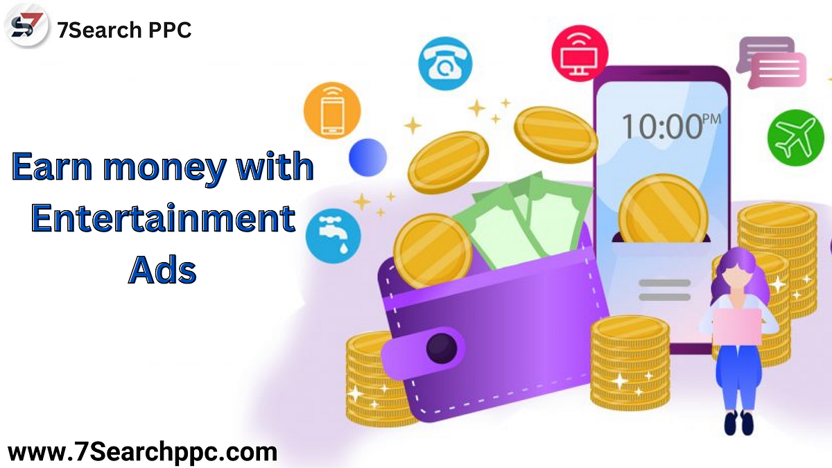 Earn Money With Entertainment Ads — 7Search PPC | by Entertainment ...