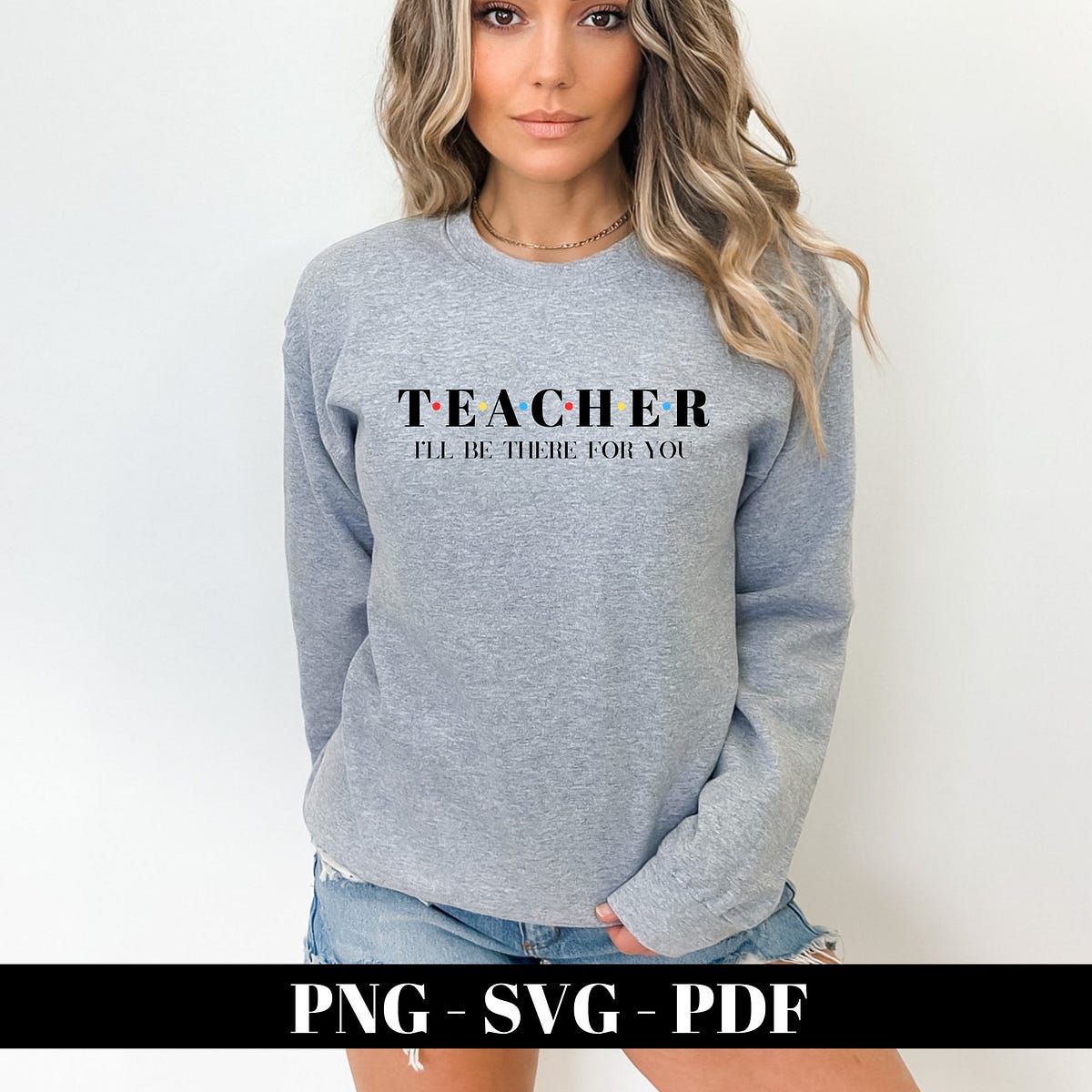 Teacher I’ll Be There For You SVG PNG PDF, Friends Svg, Teach Svg ...