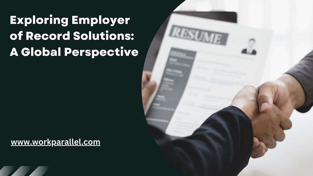 Exploring Employer of Record Solutions: A Global Perspective | by ...