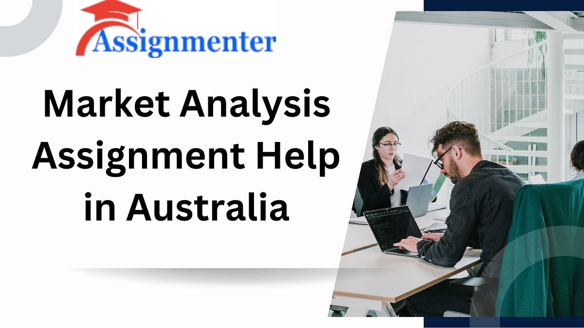 Market Analysis Assignment Help in Australia | by Lukamaxa | May, 2024 ...