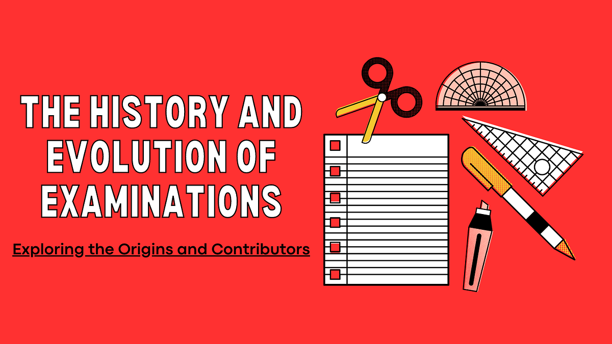 The History and Evolution of Examinations: Exploring the Origins and ...