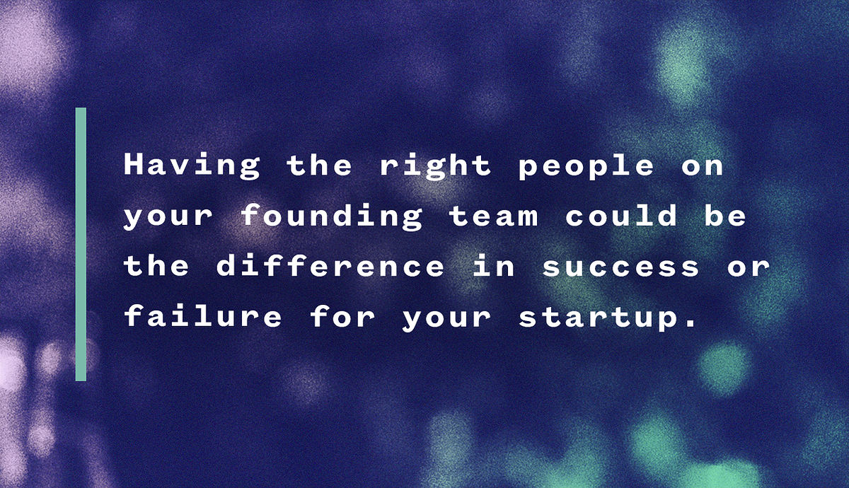 Part 7: How To Put Together a Great Founding Team | by Icebreaker.vc ...