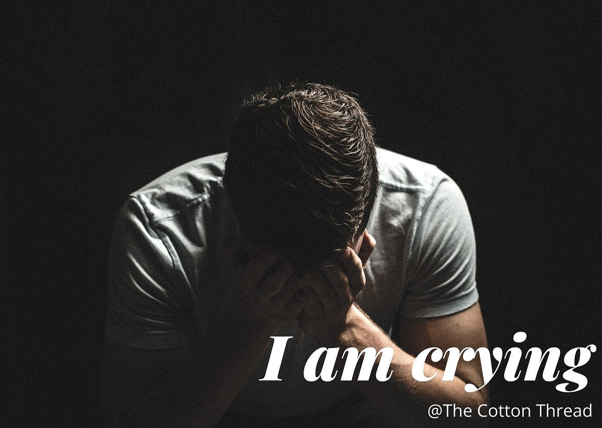 I am crying. A poem. | by A. Ferk | The Cotton Thread | Medium