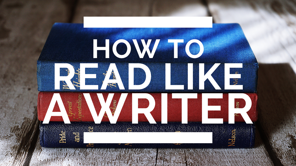 How to Read Like a Writer. “Reading, done properly, is every bit… | by ...