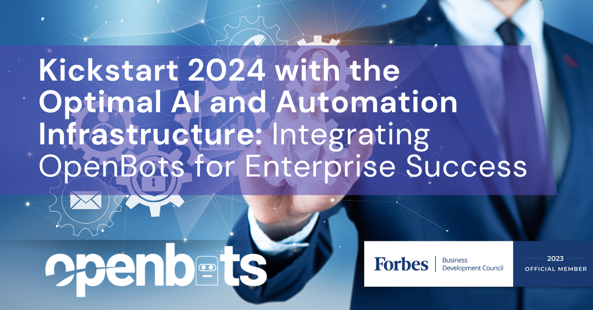 Kickstart 2024 with the Optimal AI and Automation Infrastructure: Integrating OpenBots for ...