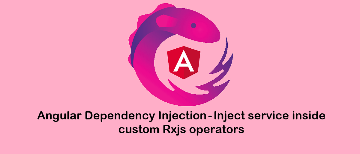 Angular Dependency Injection — Inject Service Inside Custom Rxjs Operators By Madhu Sudhanan 
