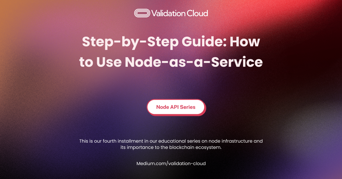 Step-by-Step Guide: How to Use Node-as-a-Service | by Validation Cloud | Validation Cloud | Medium