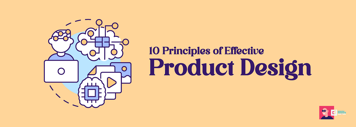 10 Principles of Effective Product Design | by Osama Dawood | Medium
