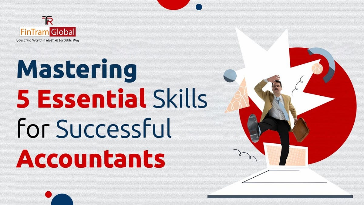 Mastering the 5 Essential Skills to Become a Successful Accountant | by ...