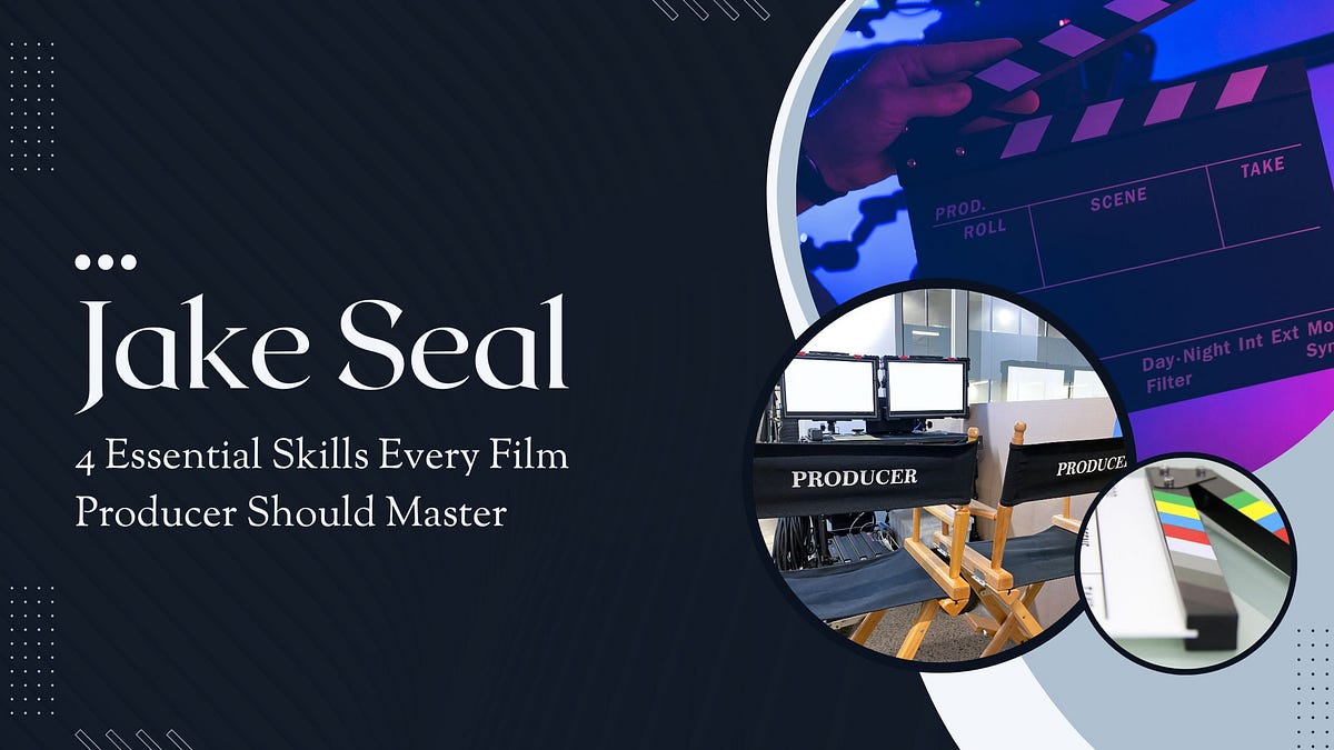 Jake Seal - 5 Essential Skills Every Film Producer Should Master | Medium