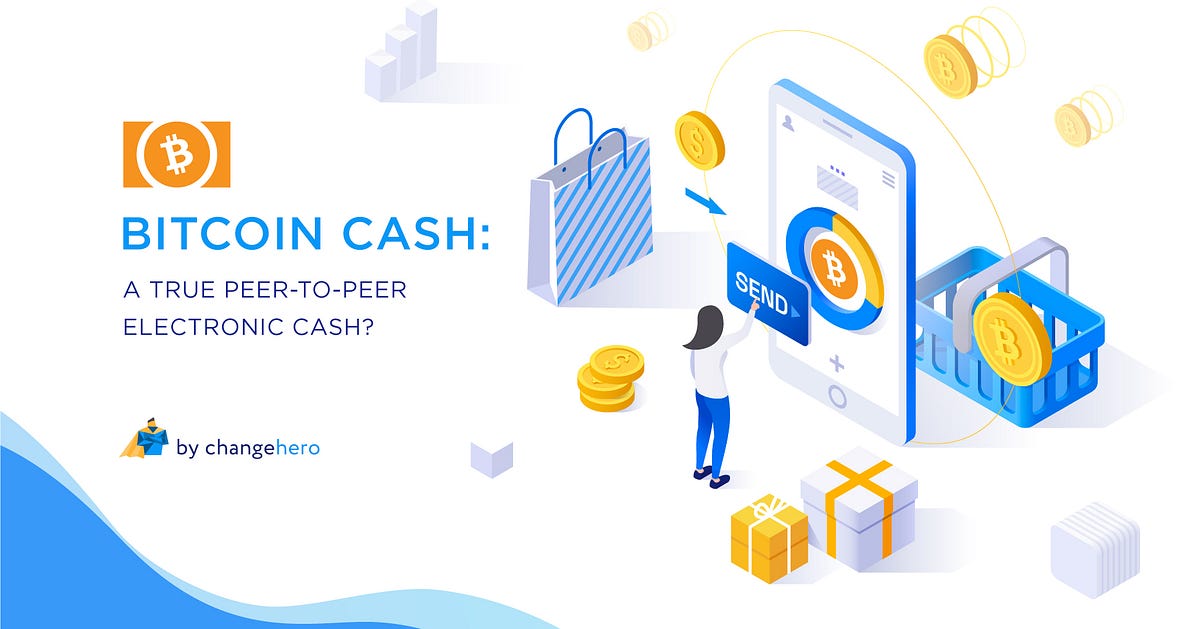 Bitcoin Cash: A true peer-to-peer Electronic Cash? | by ChangeHero ...