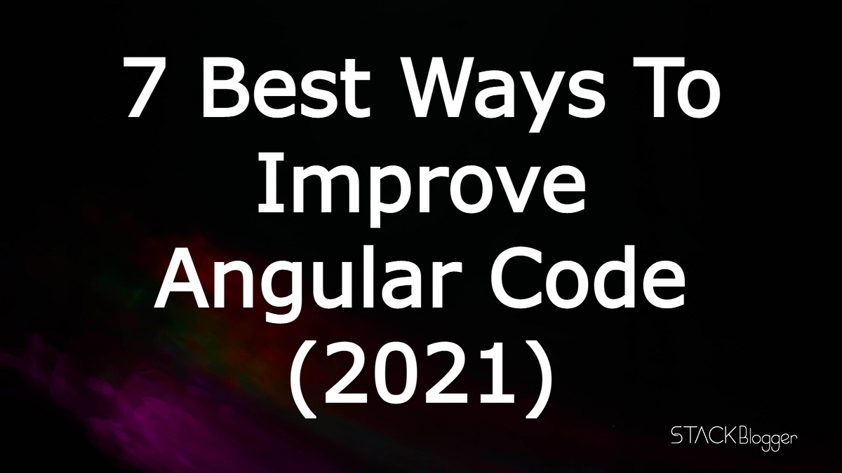 7 Best Ways To Improve Angular Code (2021) | by Jameer Khan | Medium