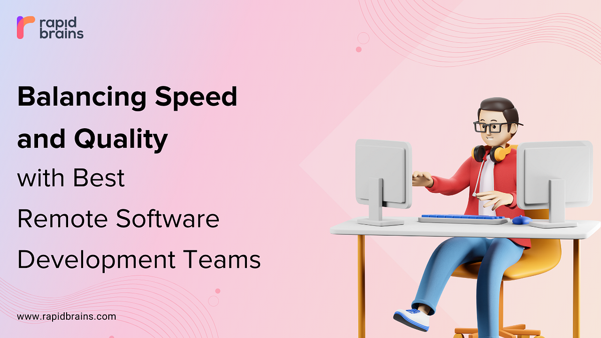 Balancing Speed and Quality with Best Remote Software Development Teams | by RapidBrains | Medium
