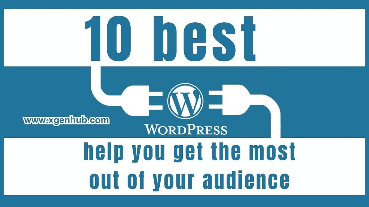 10 best WordPress plugins to help you get the most out of your audience ...