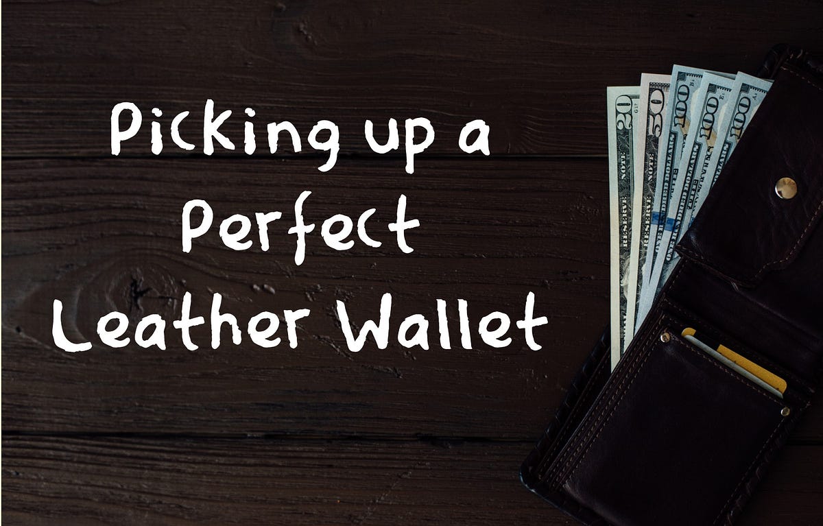 Picking up a Perfect Leather Wallet | Ultimate Guide 2020 | by Elaine ...
