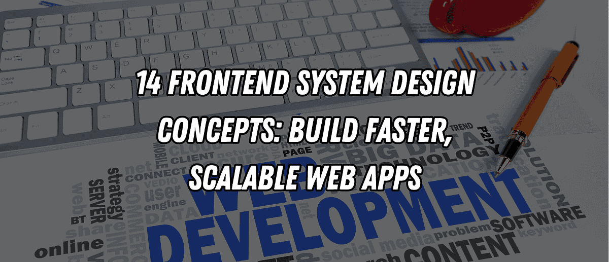 14 Frontend System Design Concepts: Build Faster, Scalable Web Apps | by Blend Visions ...