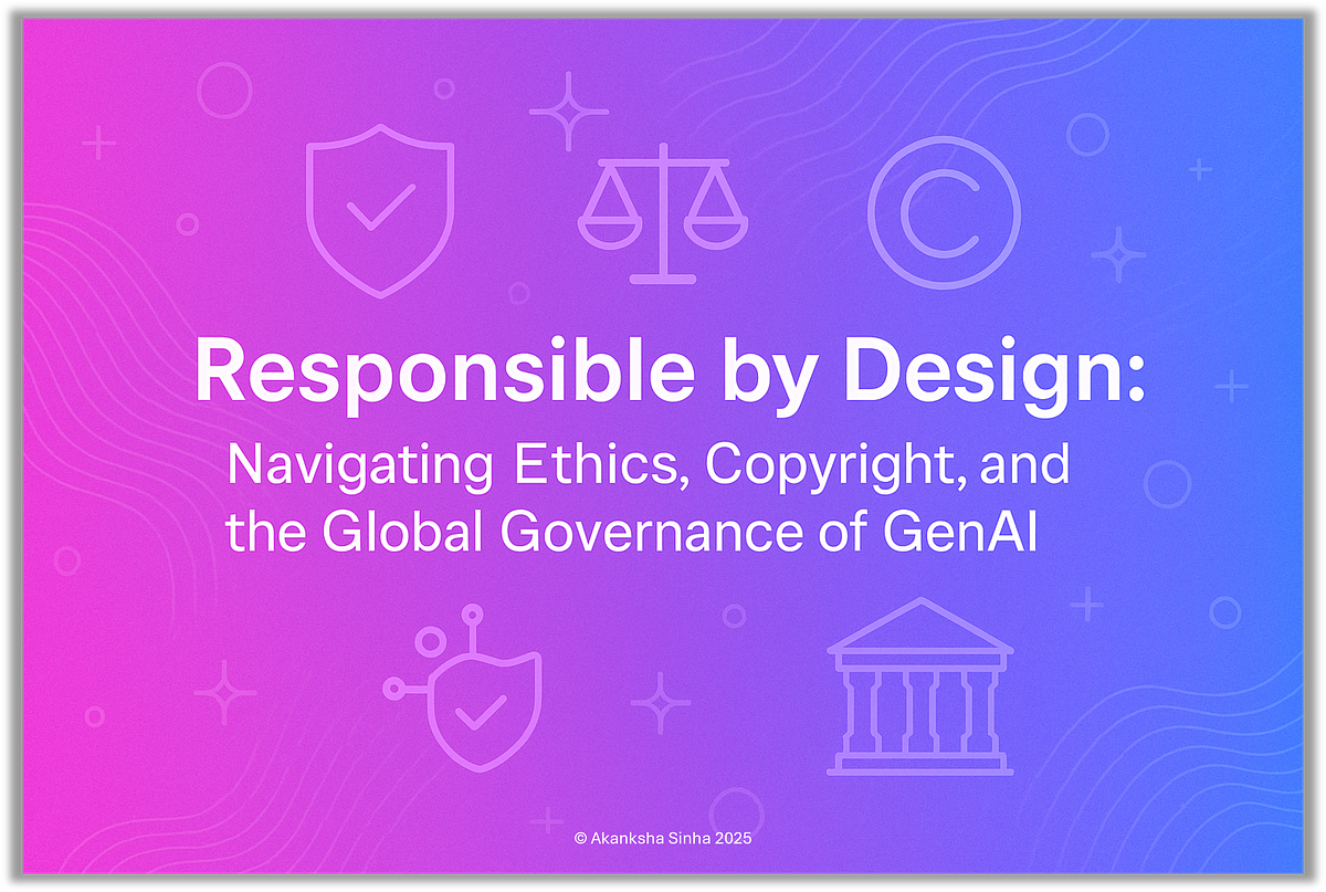 Responsible by Design: Navigating Ethics, Copyright, and the Global ...