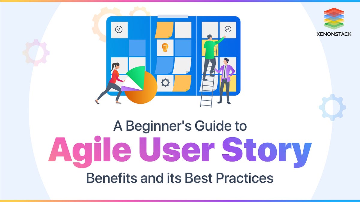 Agile User Story Principles And Its Benefits The Complete Guide By Xenonstack Digital