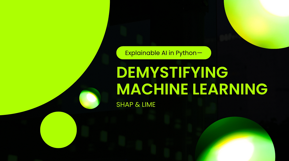 Demystifying Machine Learning: Guide to SHAP Values, LIME, and Model ...