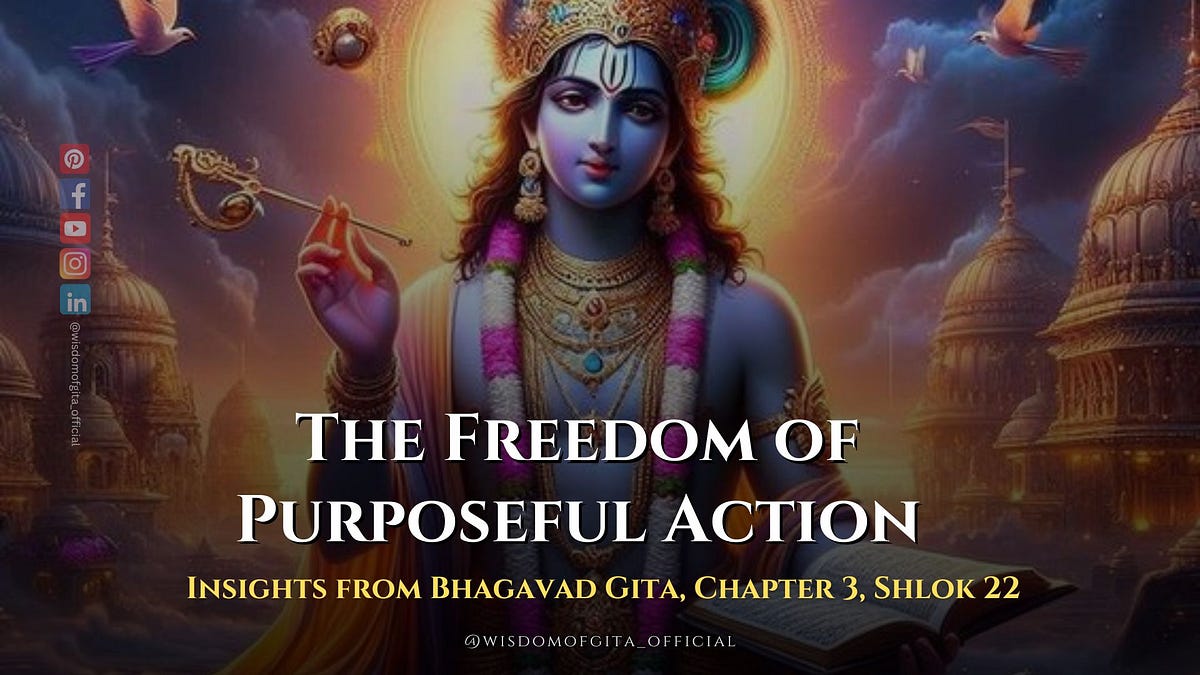 The Freedom of Purposeful Action: Insights from Bhagavad Gita, Chapter 3, Shlok 22 | by Wisdom ...