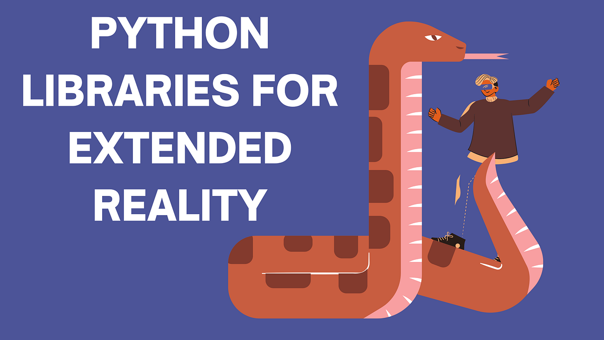 Python Libraries for Extended Reality (XR) | Augmented and Virtual Reality using Python | by ...