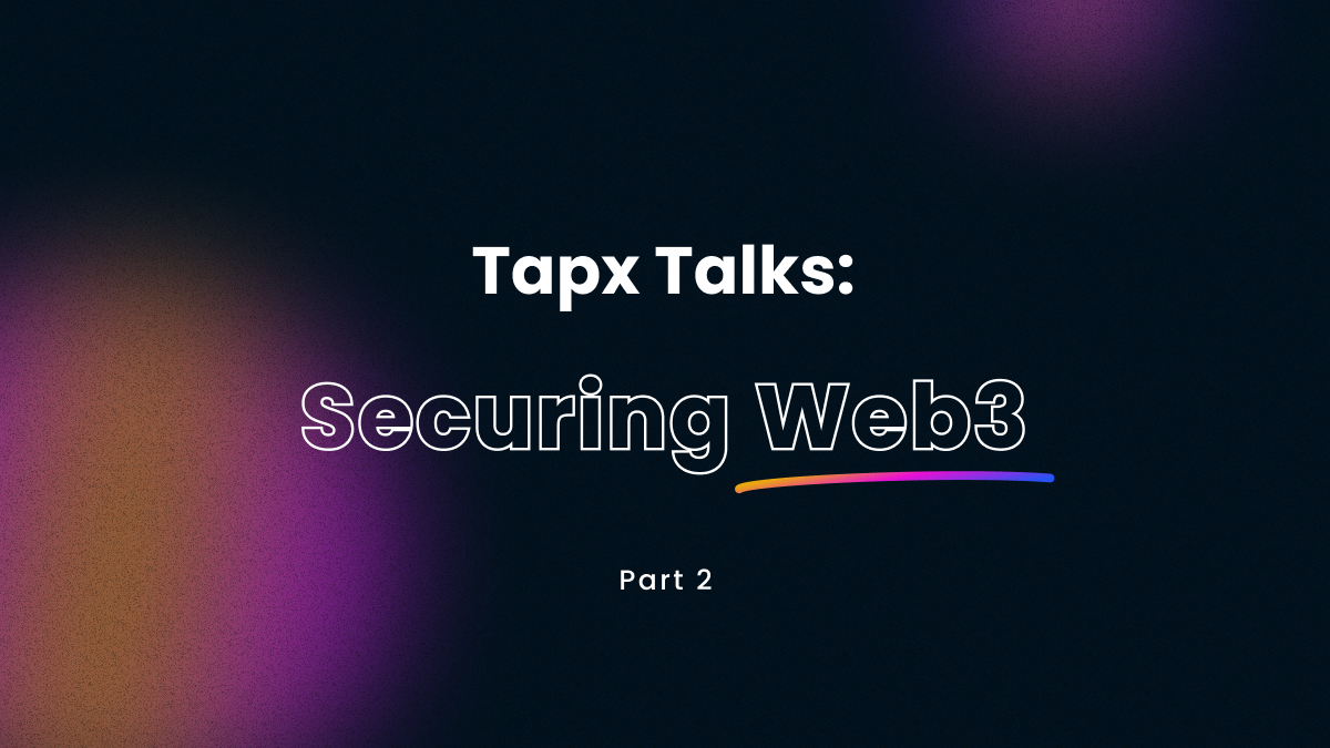 Securing web3. Part 2 — Tapx Talks recap | by Diana | Tapx | Medium