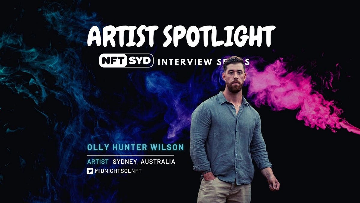 Artist Spotlight #8, Olly Hunter Wilson | by NFTSYD | Medium