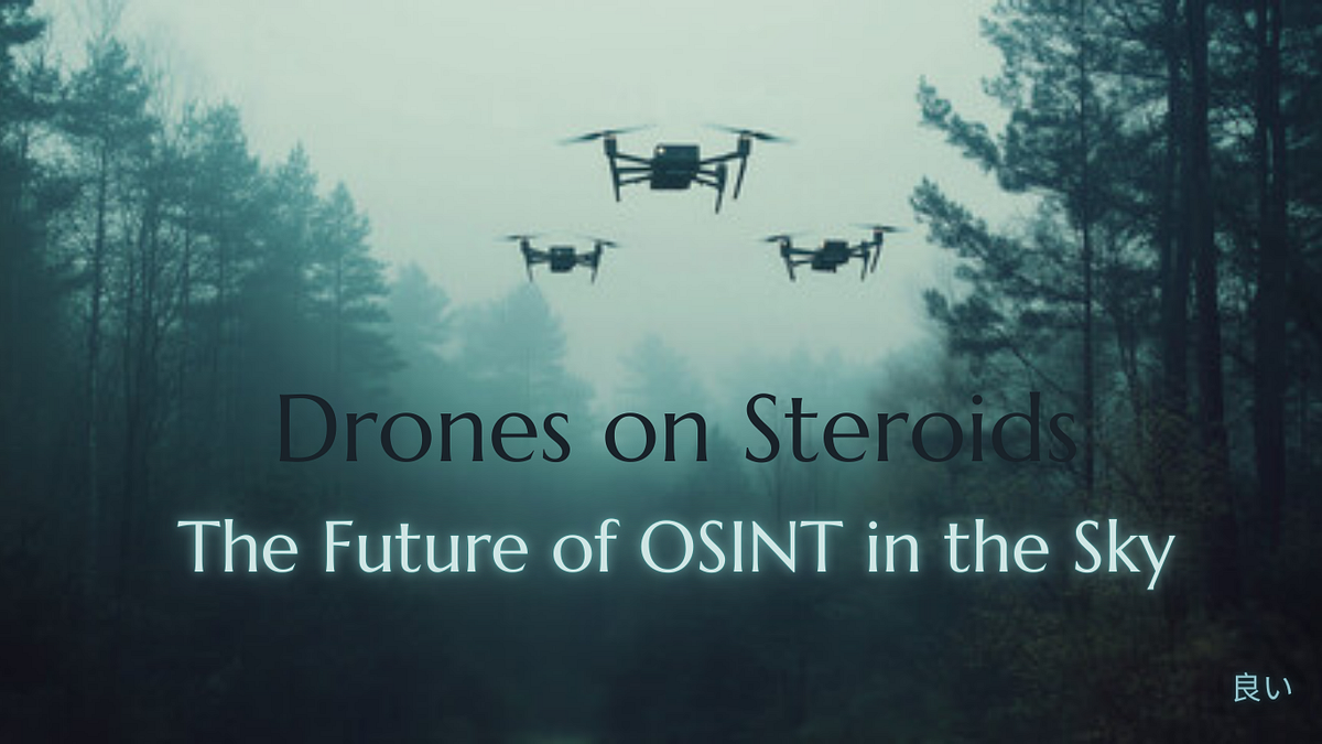 Drones on Steroids: The Future of OSINT in the Sky | by H9 | OSINT Team