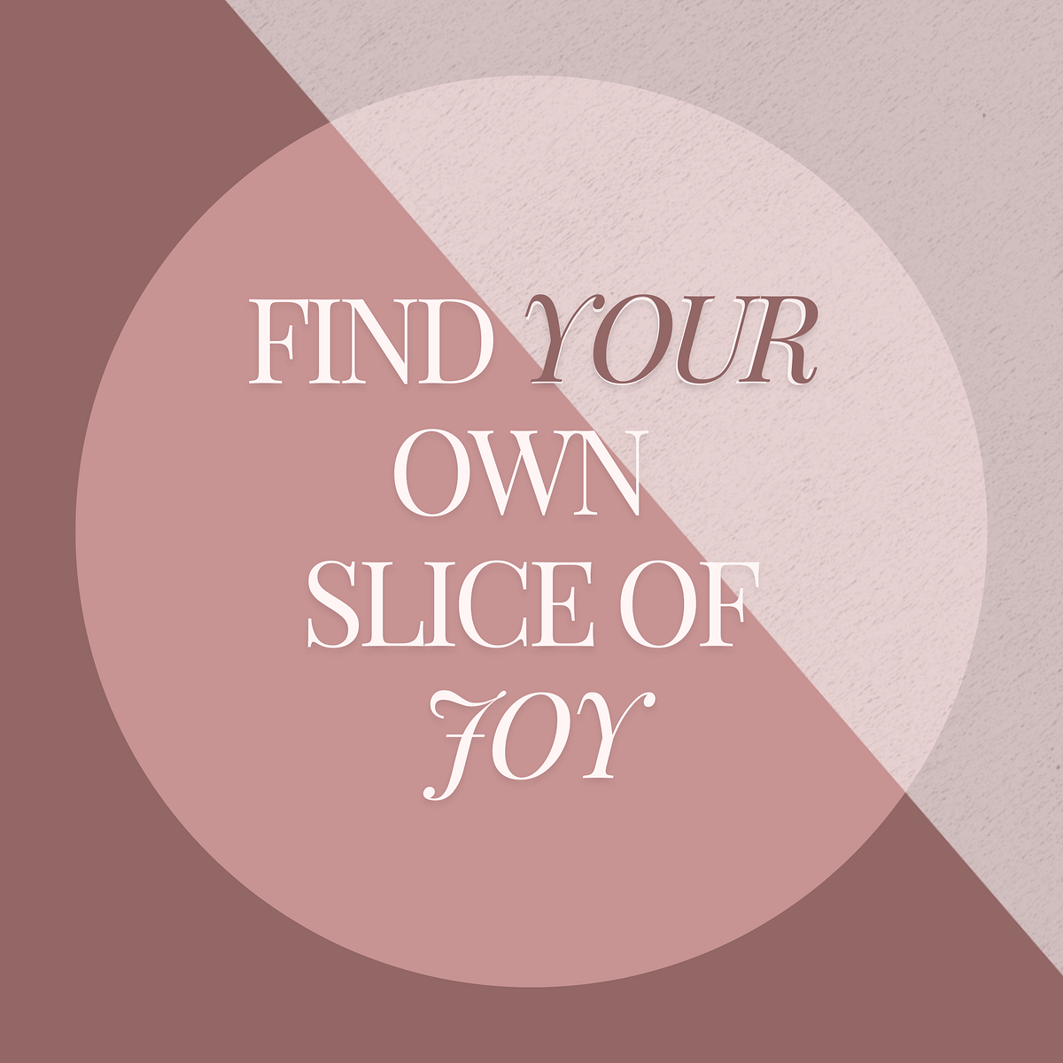 Find Your Own Slice of Joy. Do you ever feel like you're playing a ...