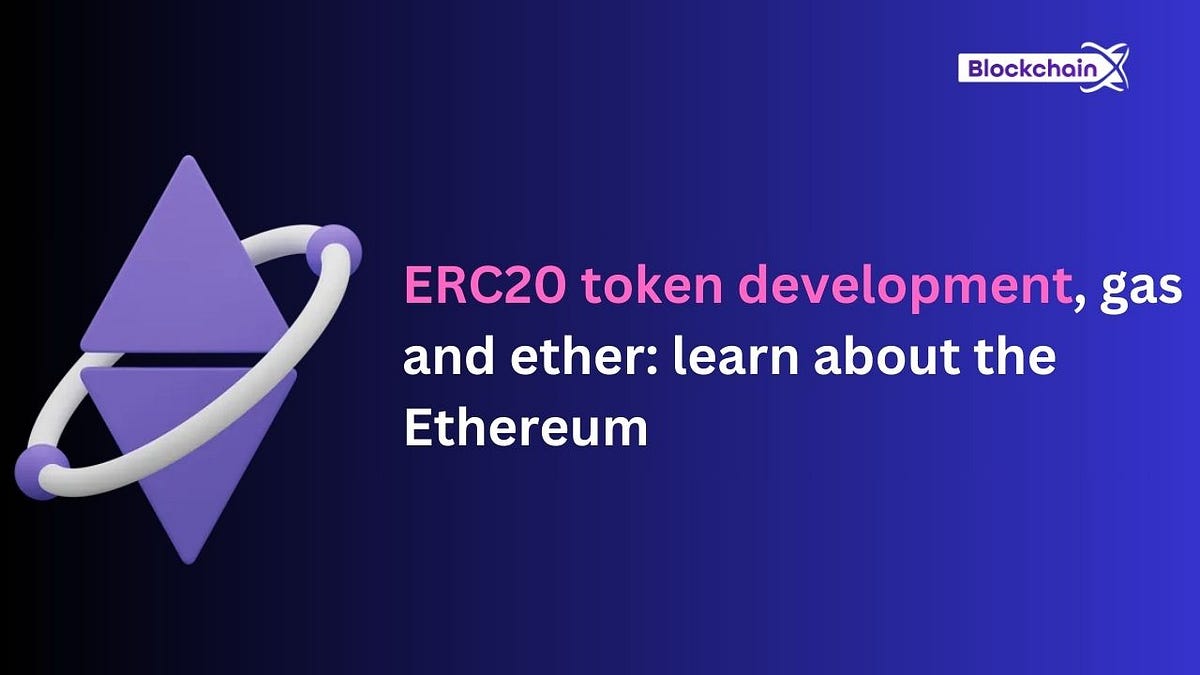ERC20 token development, gas and ether: learn about the “engines” that move Ethereum | by ...
