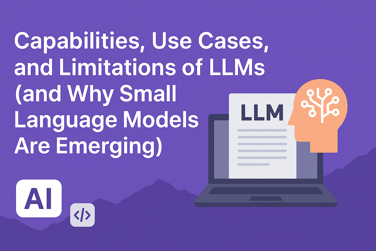 Capabilities, Use Cases, and Limitations of LLMs (and Why Small Language Models Are Emerging ...