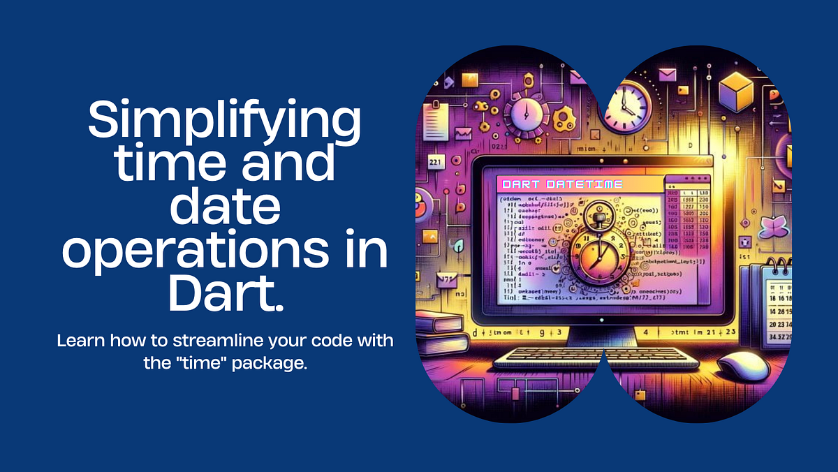 Simplifying Time and Date Operations in Dart with the “time” Package | by Vinayak ...