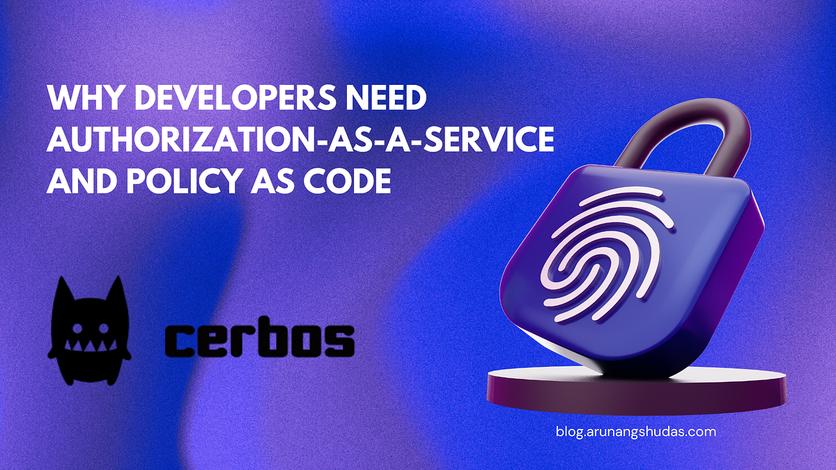 Why Developers Need Authorization-as-a-Service and Policy as Code | by Arunangshu Das | Medium