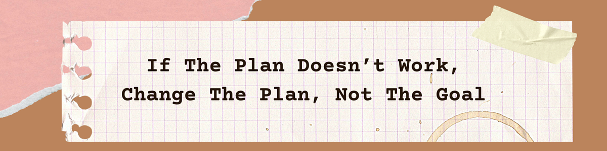 When Plans Change, Keep Your Goal the Same | by Achanandhi M | Medium