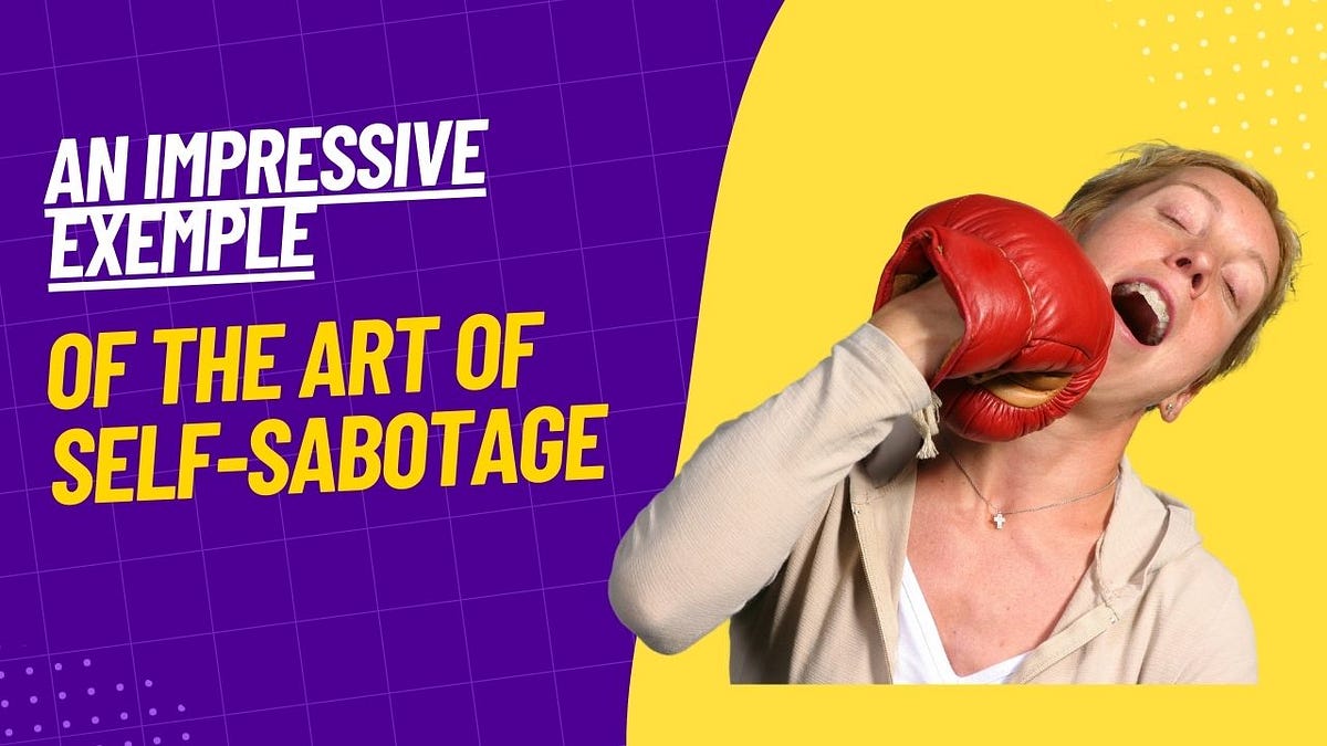 An Impressive Exemple at the Art of Self-Sabotage | by Dr. Denis ...